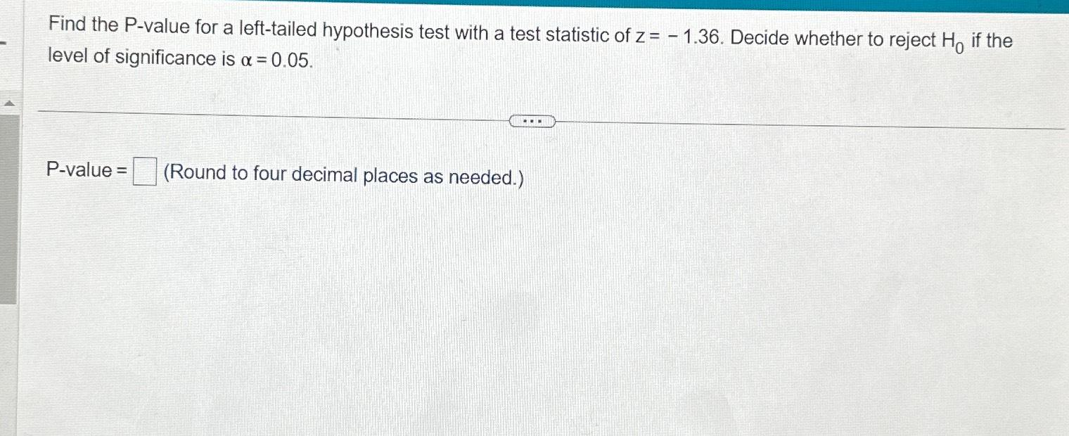 Solved Find The P Value For A Left Tailed Hypothesis Test 1990