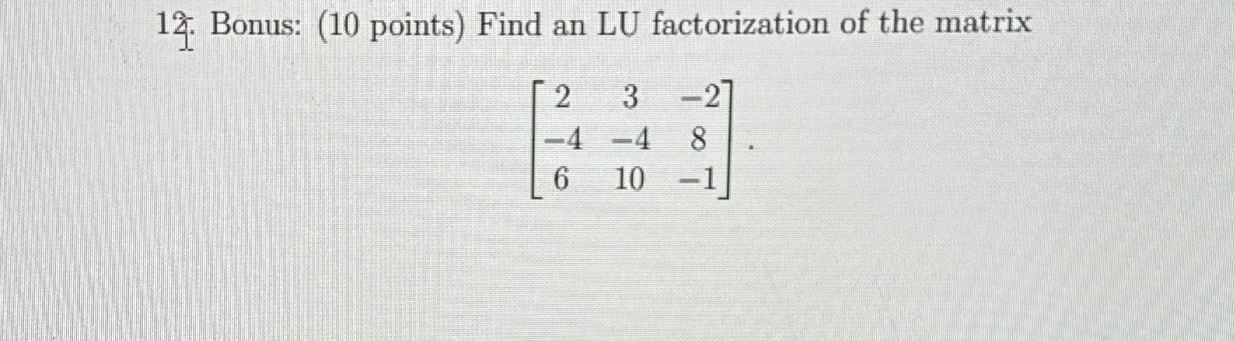 Solved 1%. ﻿Bonus: (10 ﻿points) ﻿Find an LU factorization of | Chegg.com