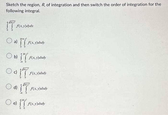 Solved Sketch the region, R, of integration and then switch | Chegg.com
