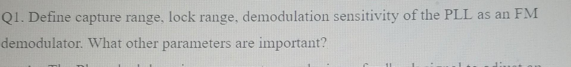 Solved Q1. Define capture range, lock range, demodulation | Chegg.com