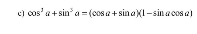 Solved c) cos3a+sin3a=(cosa+sina)(1−sinacosa) | Chegg.com