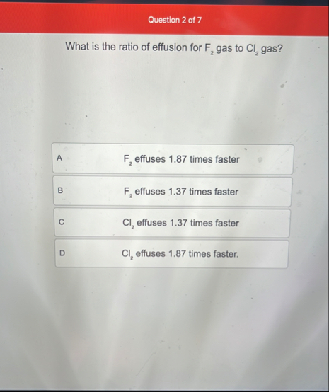 Solved Question 2 ﻿of 7What is the ratio of effusion for F2 | Chegg.com