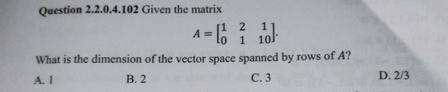Solved Question 2.2.0.4.102 ﻿Given the matrixA=[1210110]What | Chegg.com