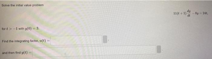 Solved Solve the initial value problem 11(t+1)dtdy−8y=24t1 | Chegg.com