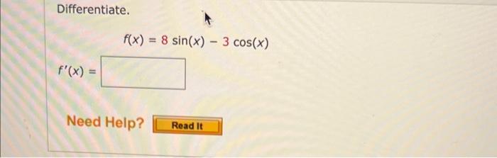 Solved Differentiate. f(x)=8sin(x)−3cos(x) f′(x)= | Chegg.com