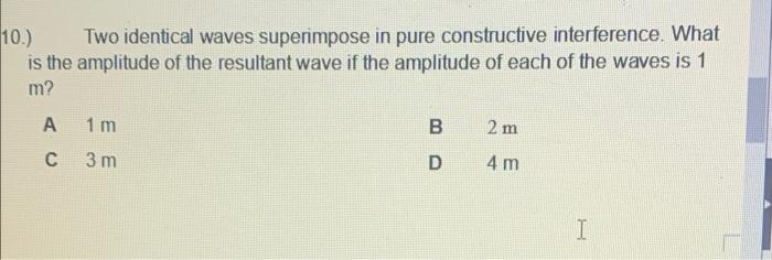 Solved 10.) Two identical waves superimpose in pure | Chegg.com