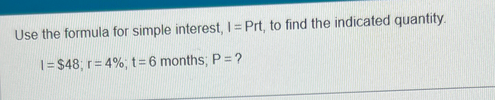 Solved Use the formula for simple interest, I=Prt, ﻿to find | Chegg.com