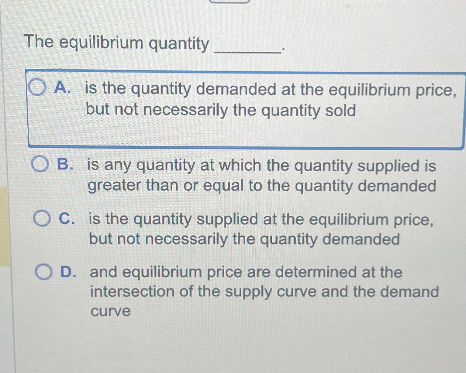 Solved The equilibrium quantityA. ﻿is the quantity demanded | Chegg.com