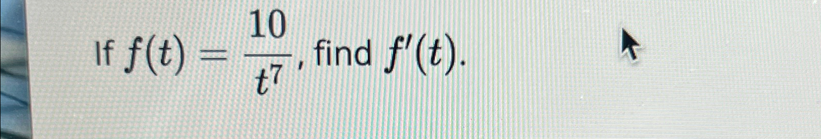 Solved If f(t)=10t7, ﻿find f'(t) | Chegg.com