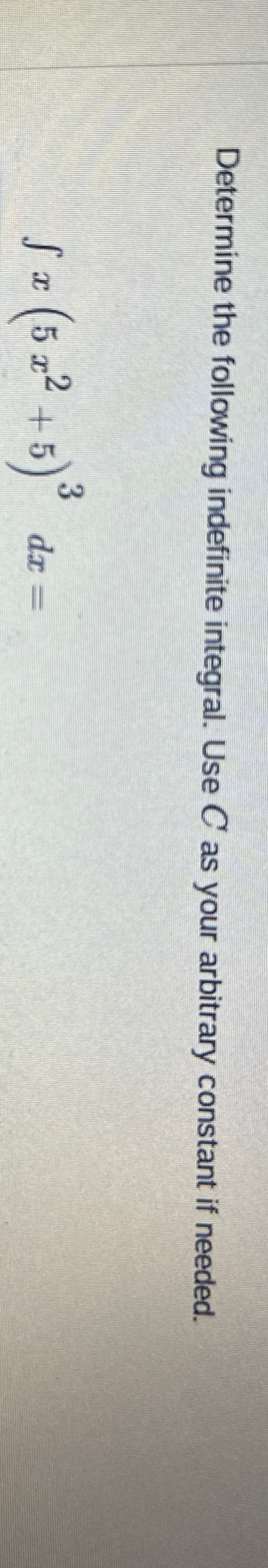 Solved Determine the following indefinite integral. Use C | Chegg.com