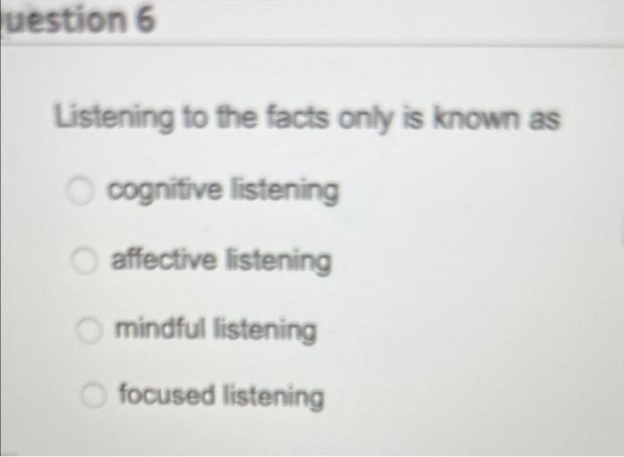 Solved uestion 6 Listening to the facts only is known as | Chegg.com