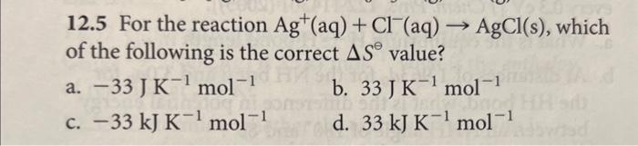 Solved 12.5 For the reaction Ag+(aq)+Cl−(aq)→AgCl(s), which | Chegg.com