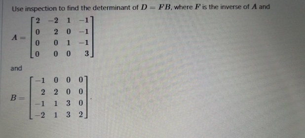 Solved Use inspection to find the determinant of D=FB, | Chegg.com