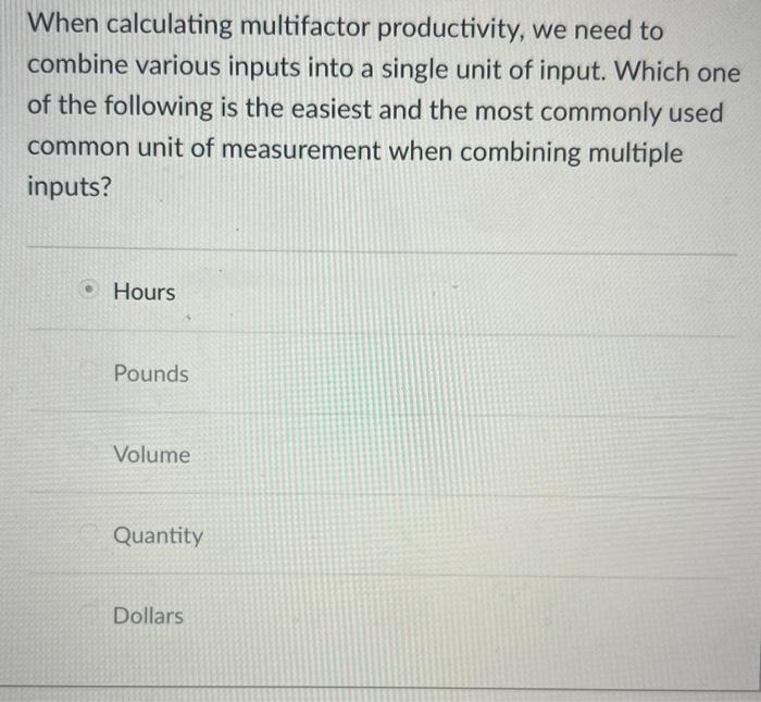 Solved When calculating multifactor productivity, we need to | Chegg.com