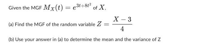Solved Given the MGF MX(t)=e3t+8t2 of X, (a) Find the MGF of | Chegg.com