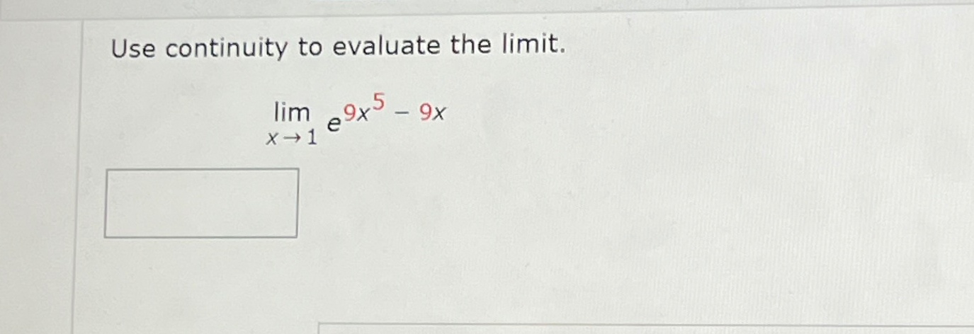 Solved Use continuity to evaluate the limit.limx→1e9x5-9x | Chegg.com