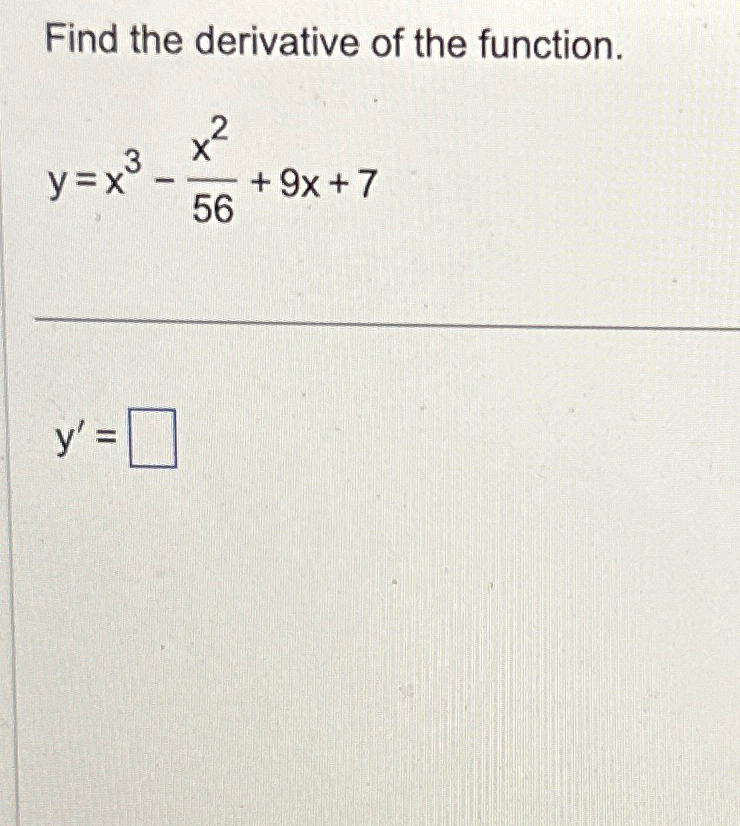 Solved Find the derivative of the function.y=x3-x256+9x+7y'= | Chegg.com