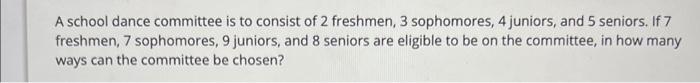 Solved A school dance committee is to consist of 2 freshmen, | Chegg.com