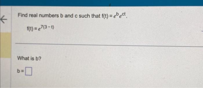 Solved Find real numbers b and c such that f(t)=ebect. | Chegg.com