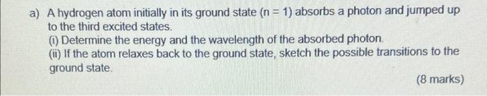 Solved A A Hydrogen Atom Initially In Its Ground State N