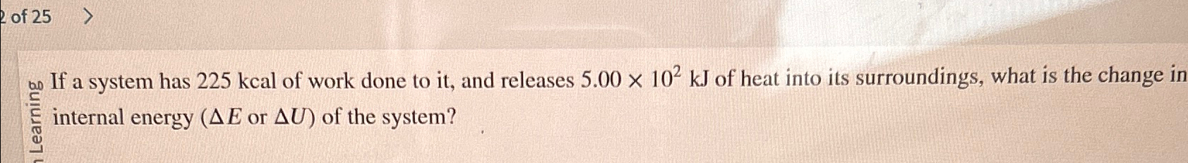 Solved 2 ﻿of 25no If a system has 225kcal of work done to | Chegg.com