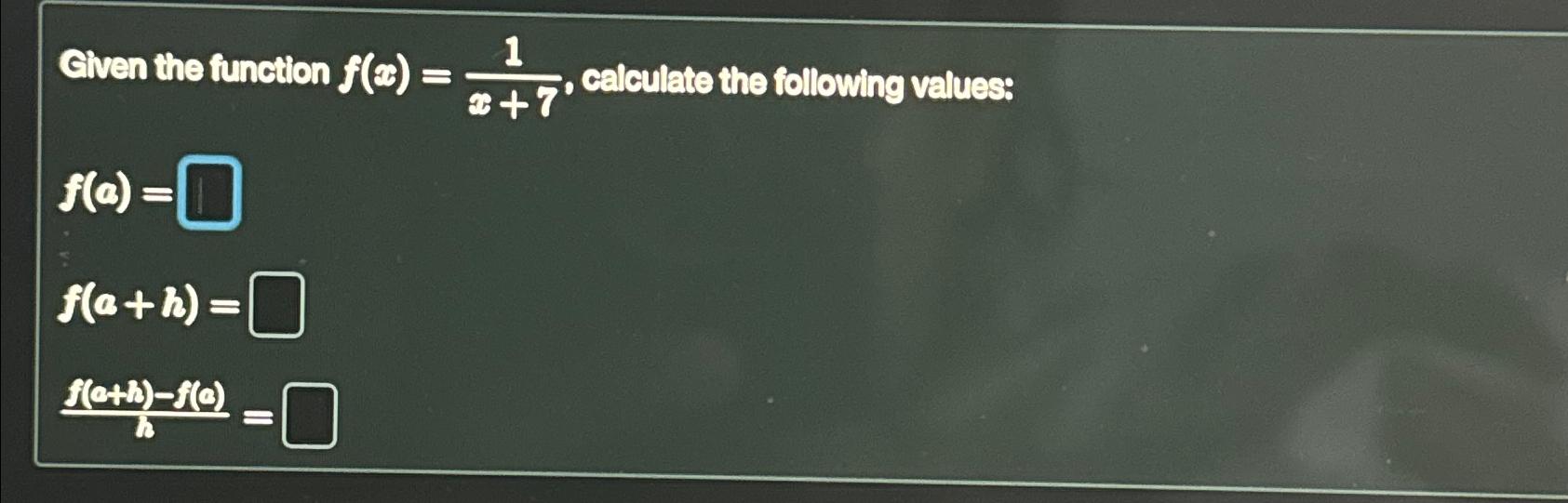 Solved Given the function f(x)=1x+7, ﻿calculate the | Chegg.com