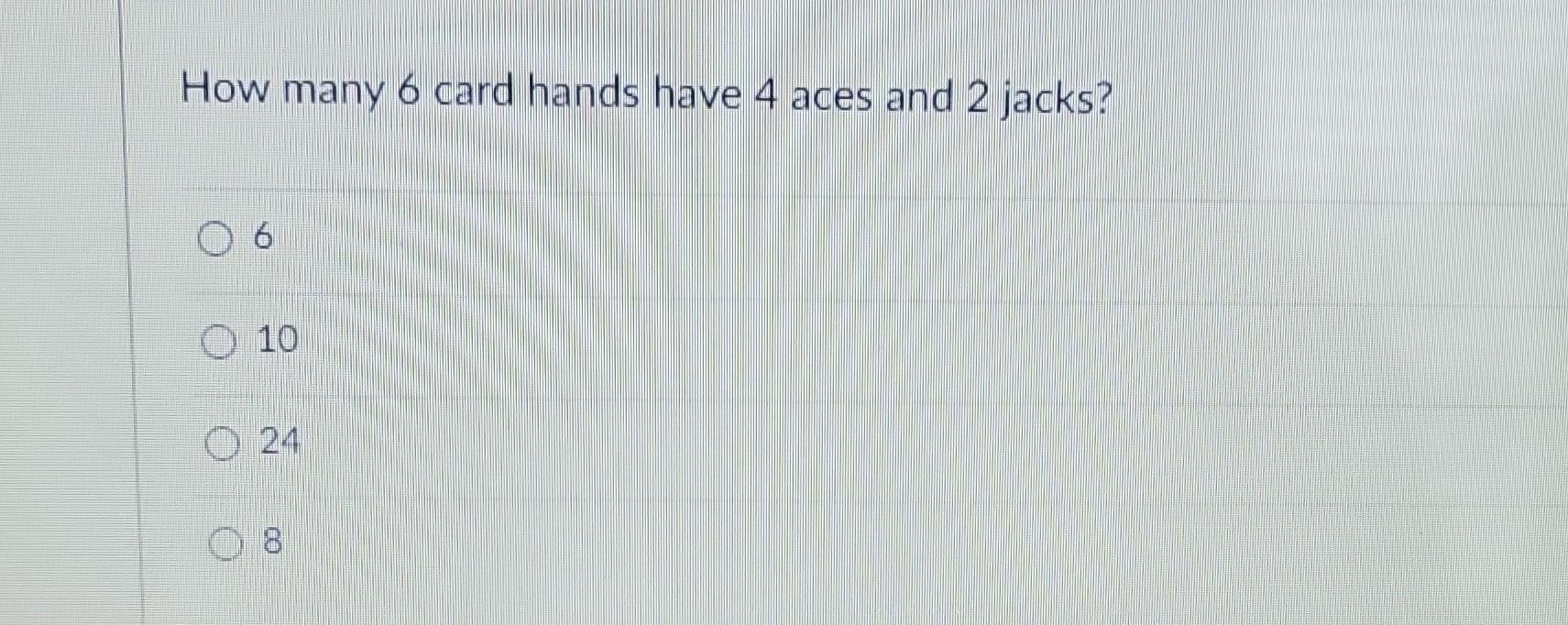 Solved How many 6 card hands have 4 aces and 2 jacks? 6 10 | Chegg.com