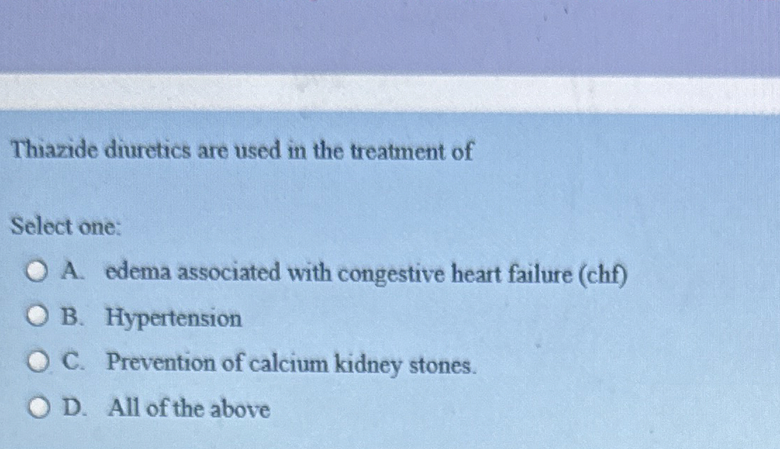 Solved Thiazide diuretics are used in the treatment ofSelect | Chegg.com