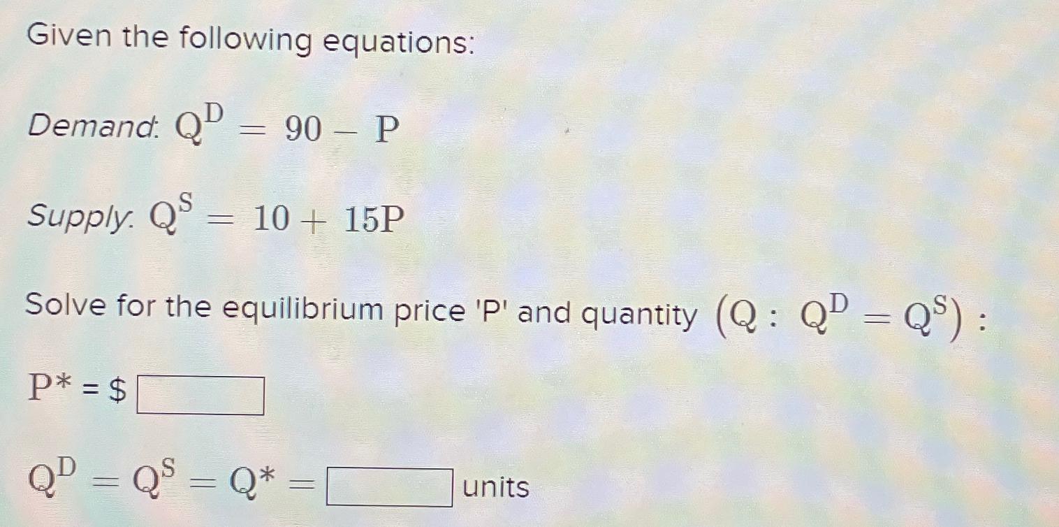 Solved Given the following equations:Demand: QD=90-PSupply. | Chegg.com