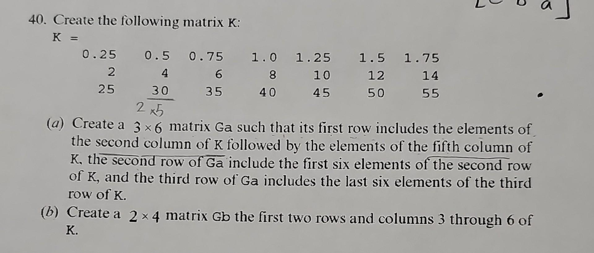 Solved 40. Create the following matrix K : K (a) Create a | Chegg.com