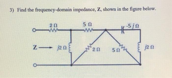 Solved 3) Find the frequency-domain impedance, Z, shown in | Chegg.com