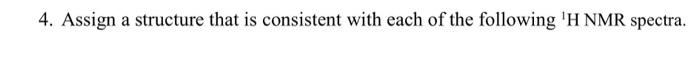 Solved 4. Assign a structure that is consistent with each of | Chegg.com