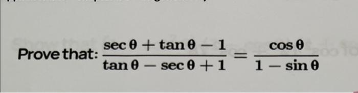 Solved e sec 0 + tan 0 - 1 cos Prove that: = tan o sec 0 +1 | Chegg.com
