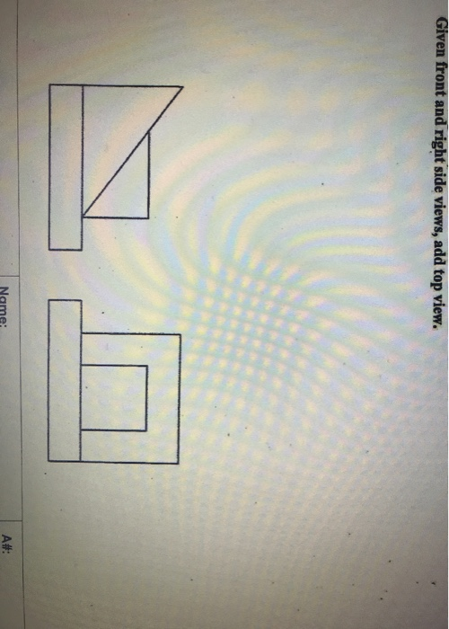 Solved Given front and right side views, add top view. Name: | Chegg.com