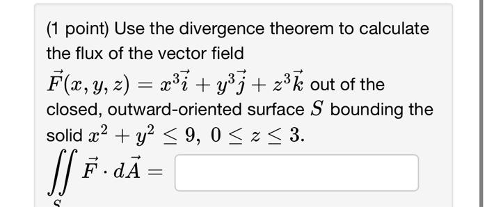 Solved (1 point) Use the divergence theorem to calculate the | Chegg.com