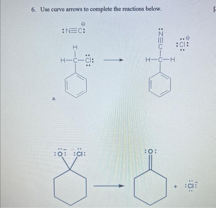 Solved 6. Use curve arrows to complete the reactions below. | Chegg.com
