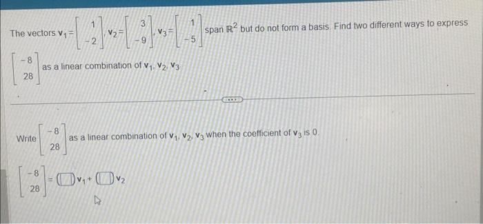 Solved [−828] as a linear combination of v1,v2,v3 Write | Chegg.com