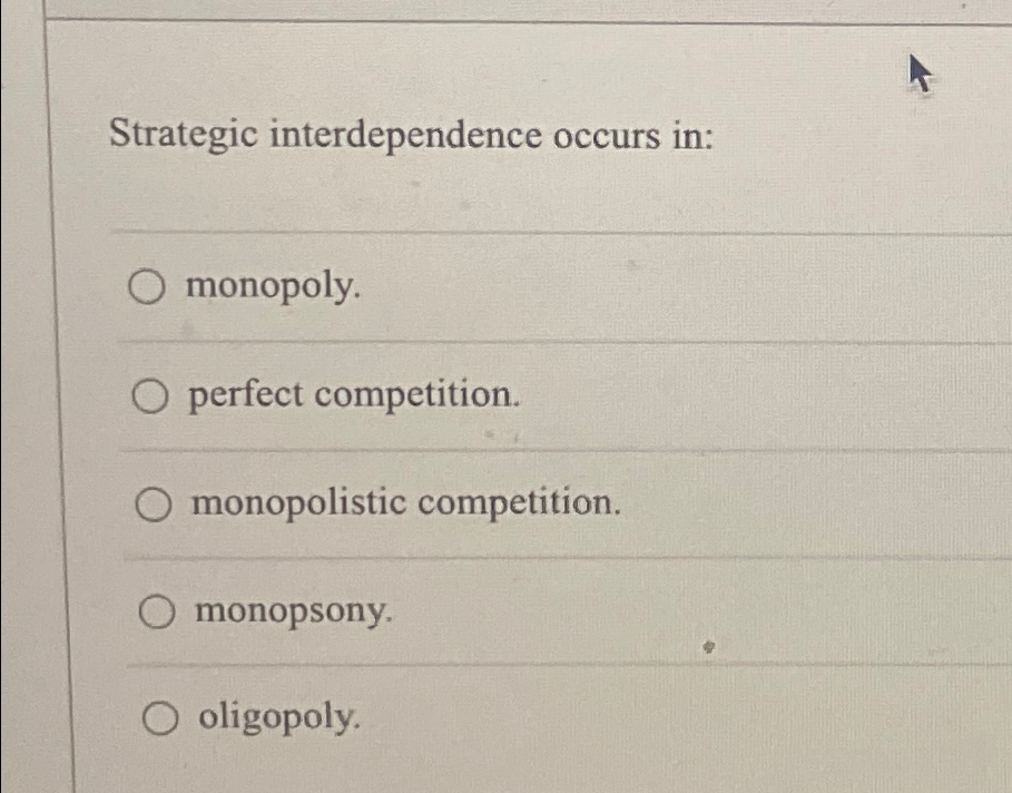 Solved Strategic interdependence occurs | Chegg.com