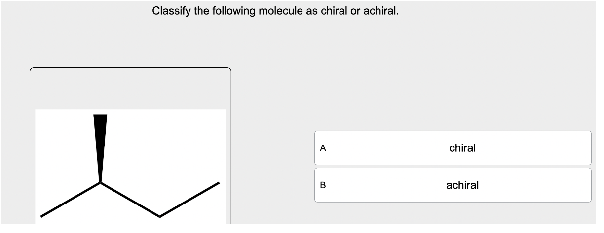 Solved Classify the following molecule as chiral or achiral. | Chegg.com