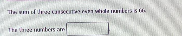 Solved The sum of three consecutive even whole numbers is 66 | Chegg.com