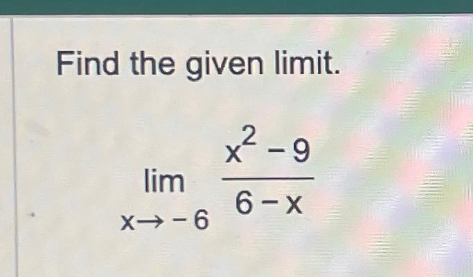 Solved Find the given limit.limx→-6x2-96-x | Chegg.com