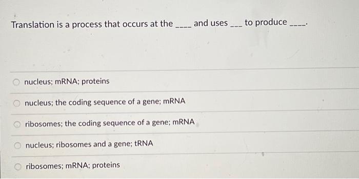 Solved Translation is a process that occurs at the nucleus; | Chegg.com