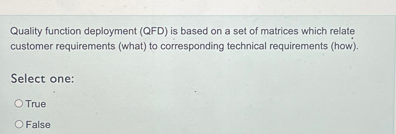 Solved Quality function deployment (QFD) ﻿is based on a set | Chegg.com