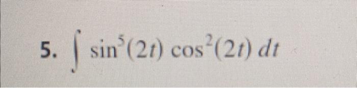 Solved ∫sin5(2t)cos2(2t)dt | Chegg.com