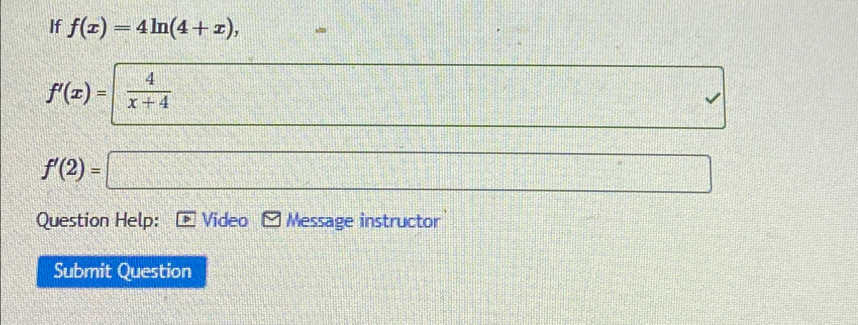 Solved If f(x)=4ln(4+x),f'(x)f'(2)=Question | Chegg.com