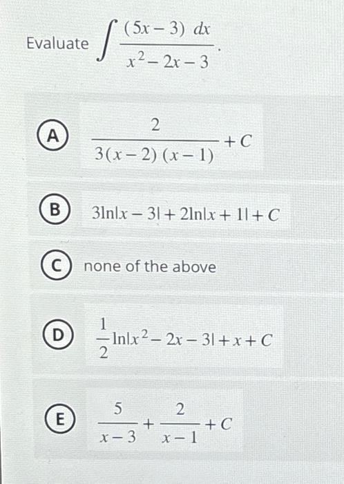 Solved Evaluate ∫x2−2x−3(5x−3)dx (A) 3(x−2)(x−1)2+C (B) | Chegg.com