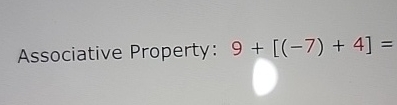 Solved rewrite as Associative Property: 9+[(-7)+4]= | Chegg.com