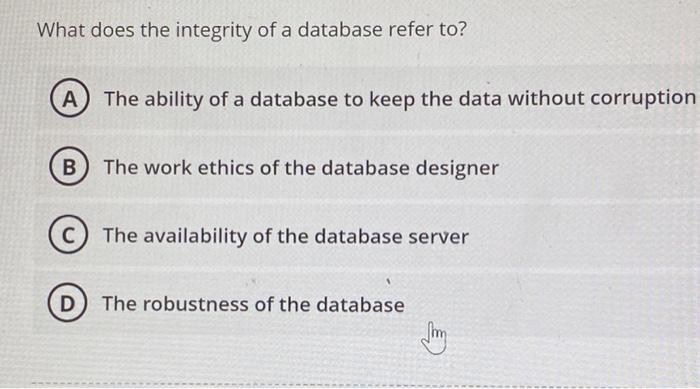 Solved What does the integrity of a database refer to? The | Chegg.com