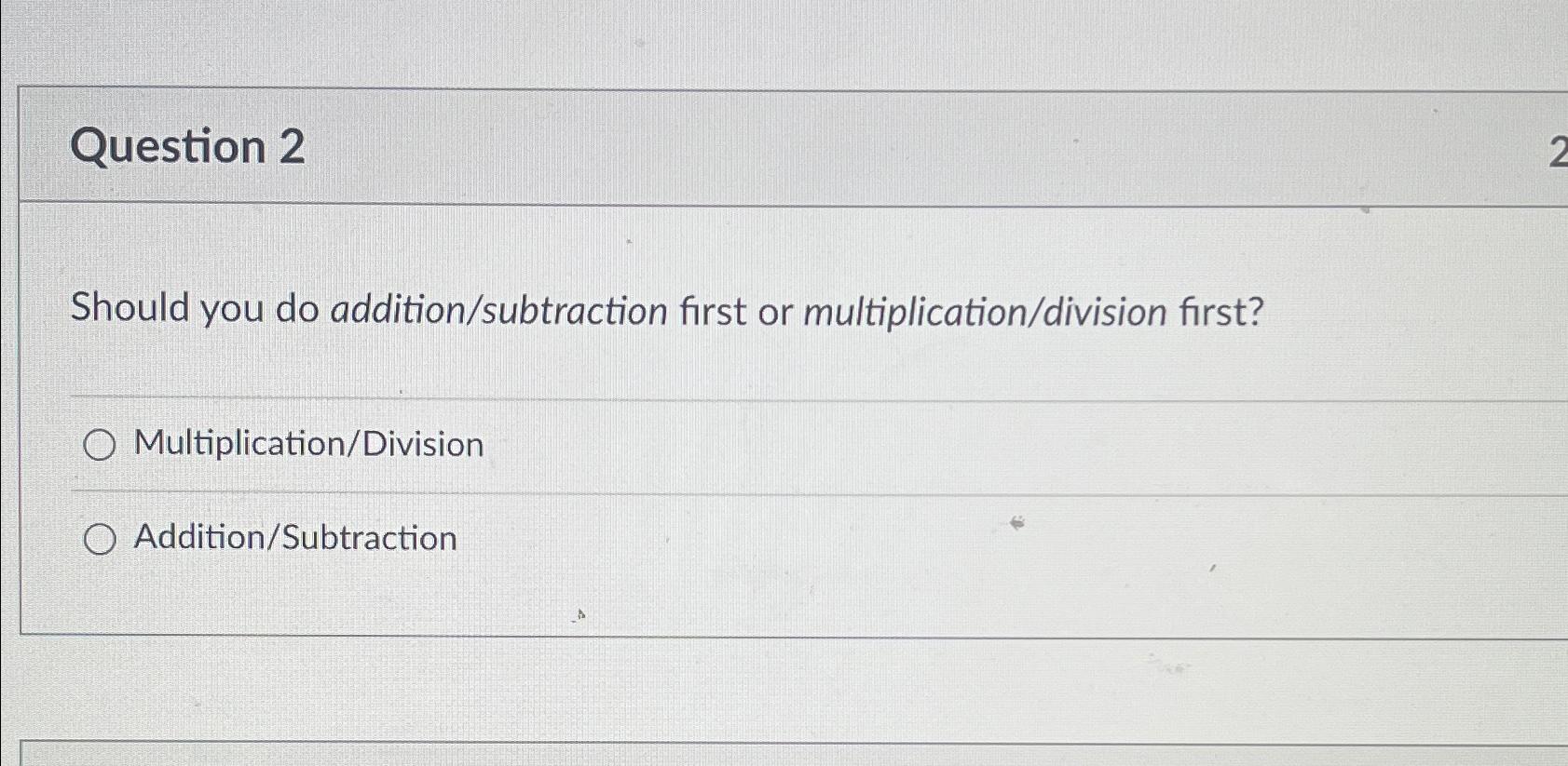 Solved Question 2Should you do addition/subtraction first or | Chegg.com
