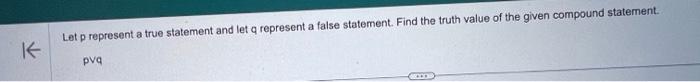 Solved Let p represent a true statement and let q represent | Chegg.com